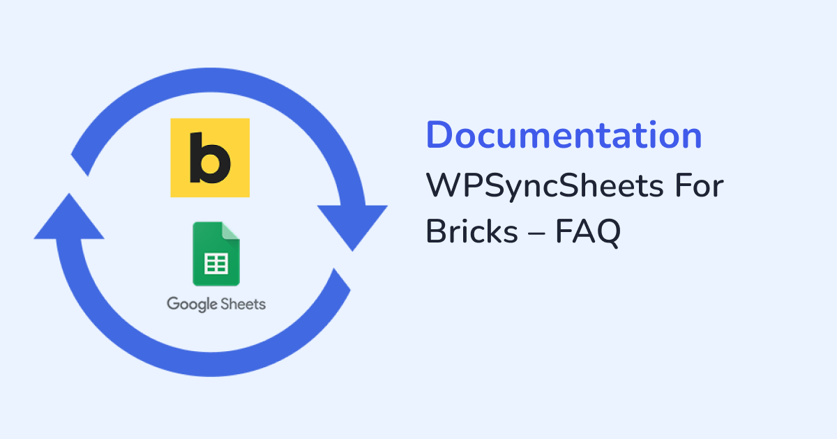 WPSyncSheets For Bricks - FAQ - WPSyncSheets Documentations Website